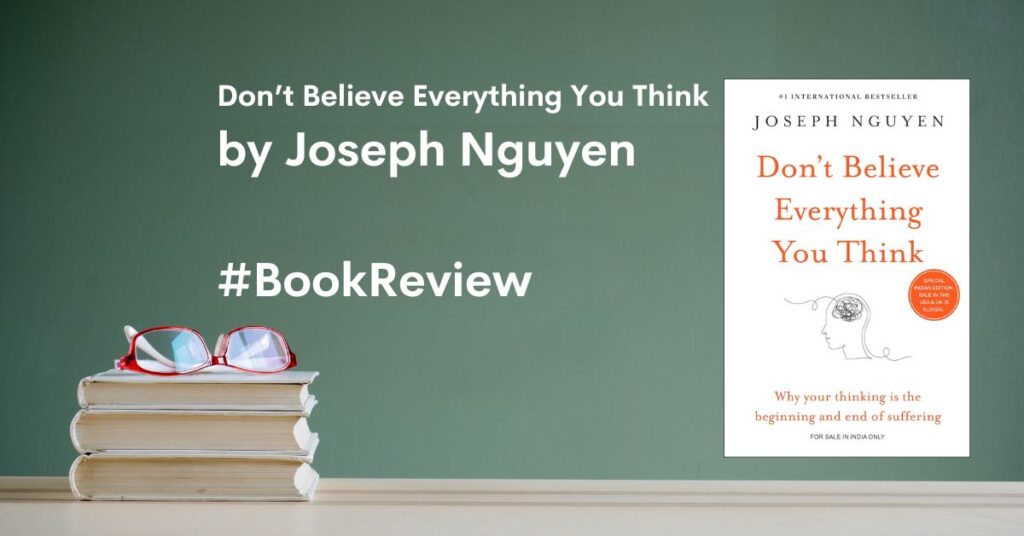 Don't Believe Everything You Think by Joseph Nguyen Book Review - Desi ...